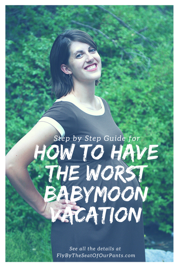 Travel-Log |How to Have the Worst Vacation BabyMoon Ever